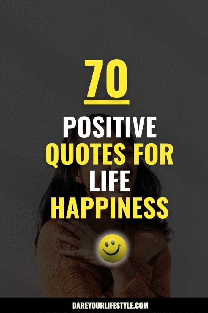 70 Positive Quotes For Life Happiness - Dare Your Lifestyle