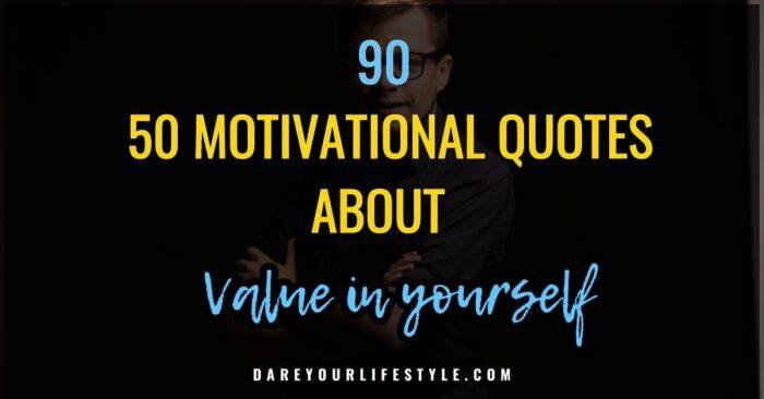 50 Motivational quotes about value in yourself | Dare Your Lifestyle